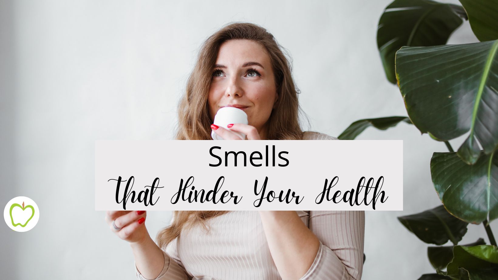 Smells That Hinder Your Health - Pursue Wellness